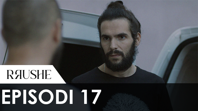 Rrushe - Episodi 17 | GjirafaVideo